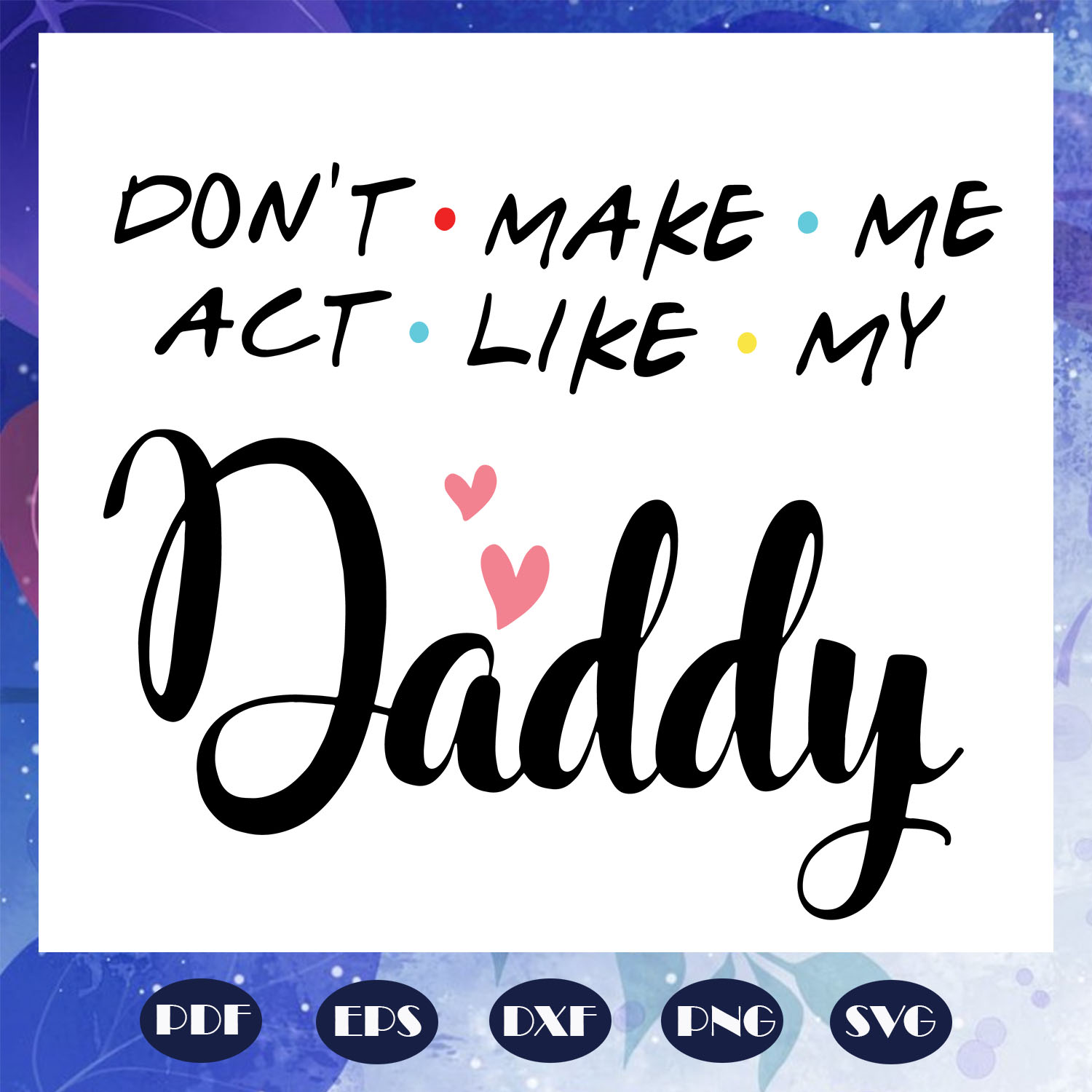Dont make me act like my daddy svg, fathers day svg, fathers | Inspire ...