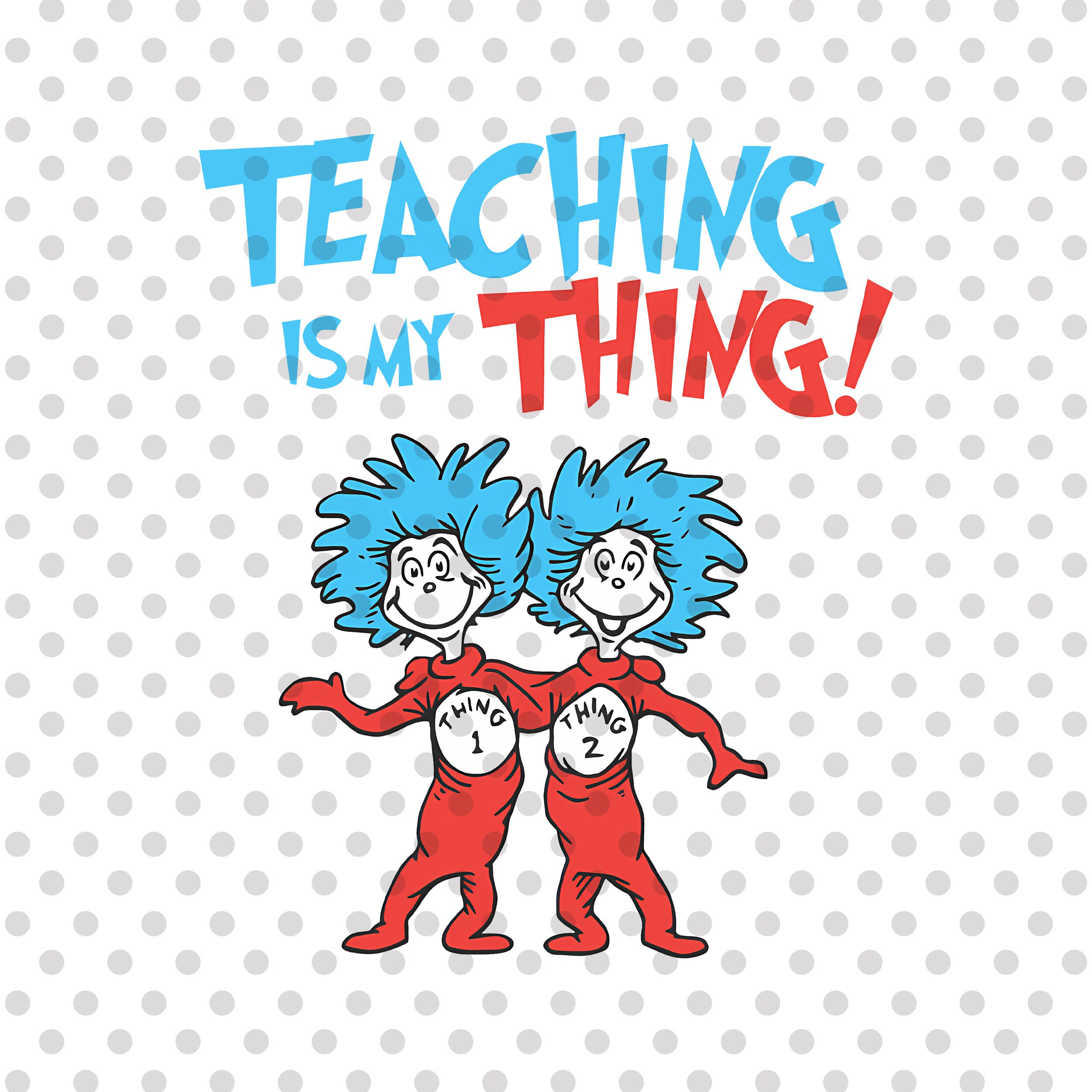 Teaching is My Thing png, The Thing png, Read Across America | Inspire ...