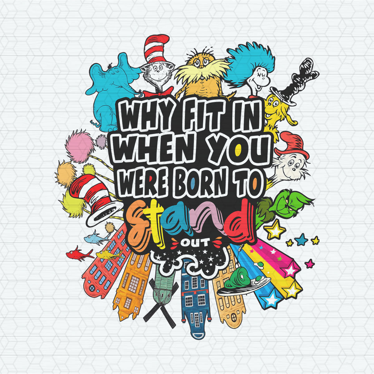 Dr Seuss Why Fit In When You Were Born To Stand Out PNG - Inspire Uplift