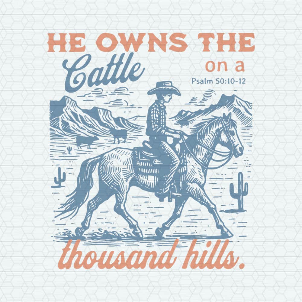 He Owns The Cattle On A Thousand Hills SVG | Inspire Uplift