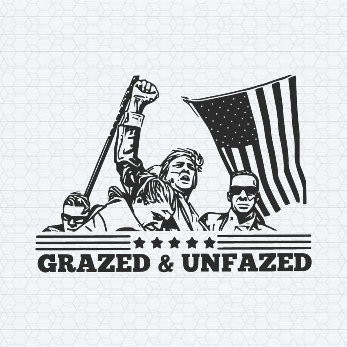 Vintage Grazed And Unfazed Trump Fight Raised Fist SVG | Inspire Uplift