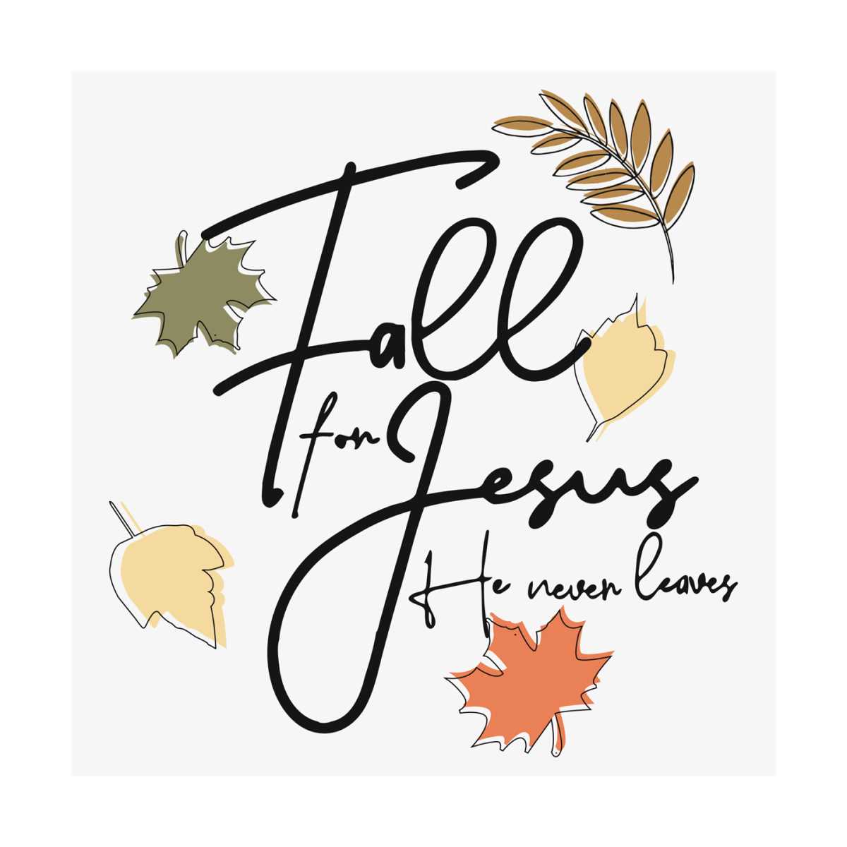 Fall For Jesus He Never Leaves Svg, Thanksgiving Svg, Jesus | Inspire ...
