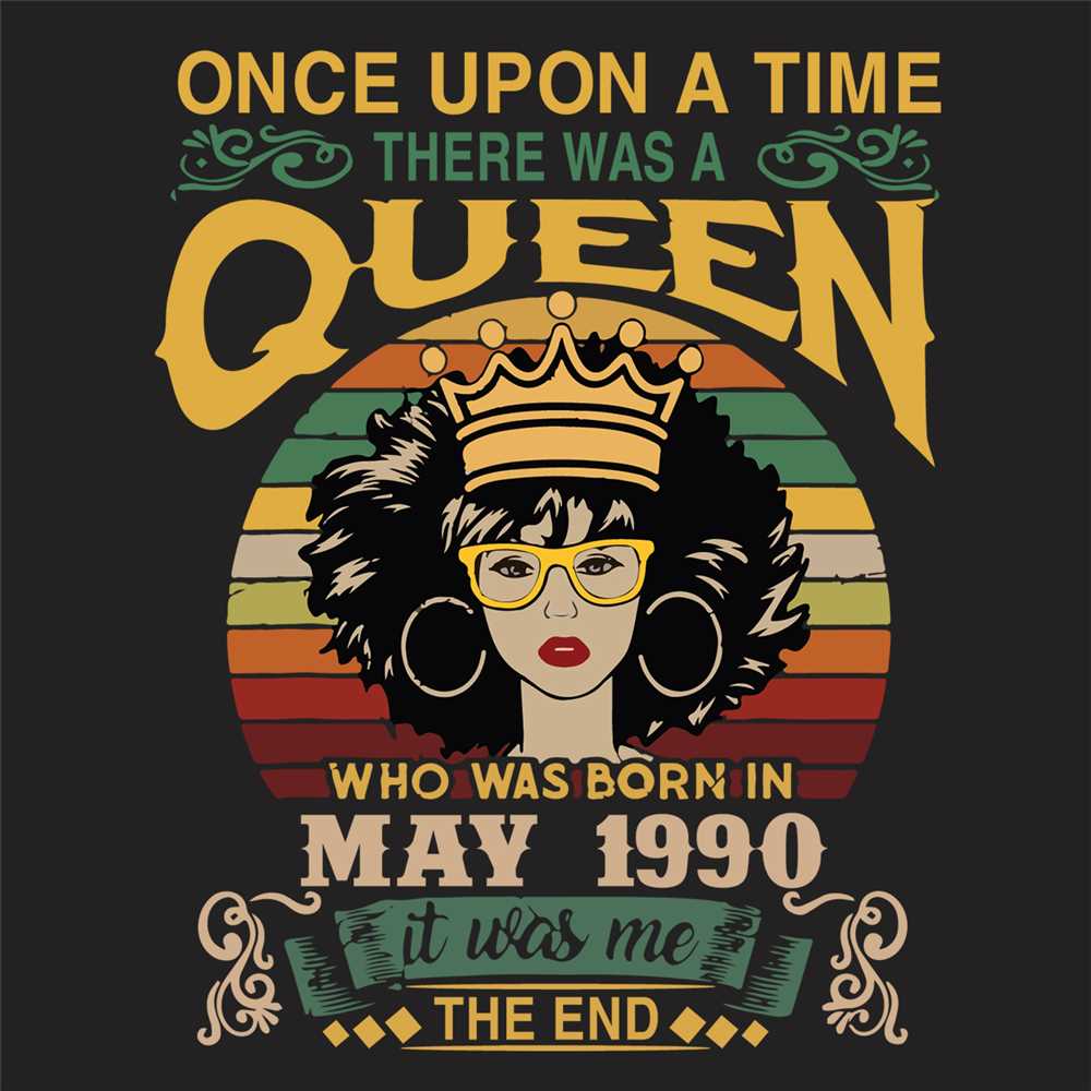Once Upon There Was A Queen Who Was Born In May 1990 Svg, Bi | Inspire ...