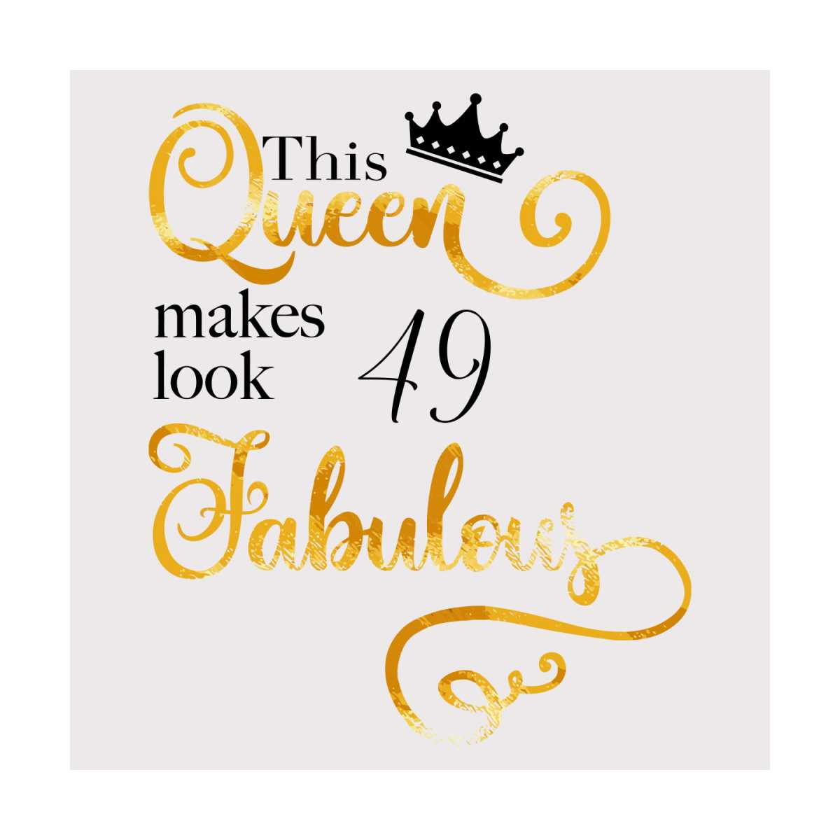 This Queen Makes Look 49 Fabulous Svg, Birthday Svg, Queen S | Inspire ...
