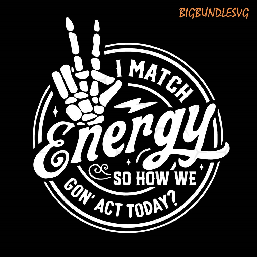 I Match Energy Skeleton SVG How We Gon Act Today File | Inspire Uplift
