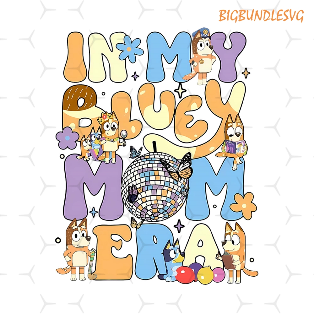 In My Bluey Mom Era Png, Cool Bluey Mom PNG, Bluey Mom PNG, | Inspire ...