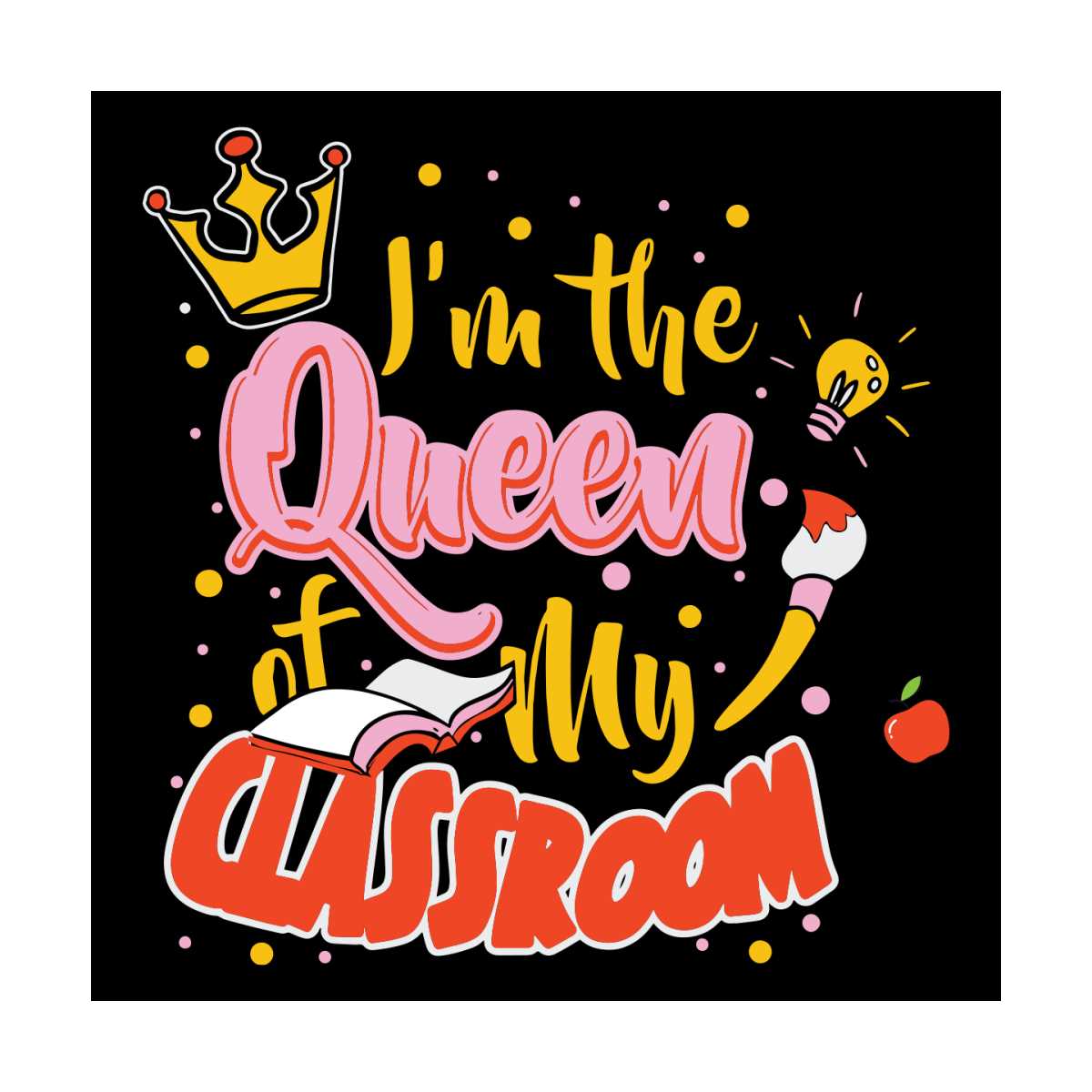 I'm The Queen Of My Classroom, Back To School Svg, Teacher S | Inspire ...