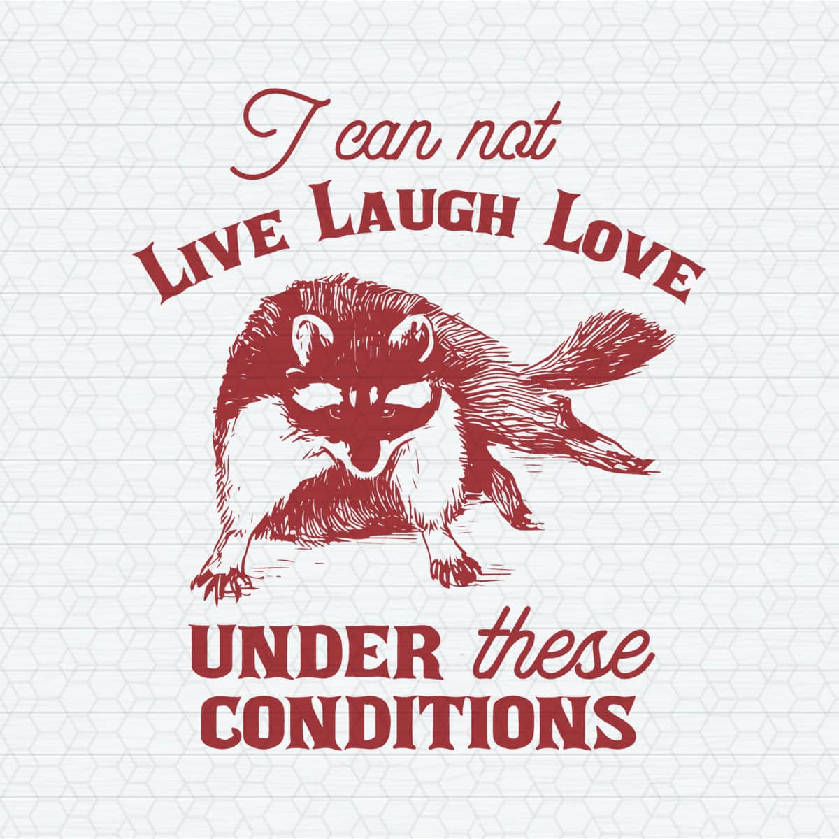 I Can Not Live Laugh Love Under These Conditions SVG | Inspire Uplift
