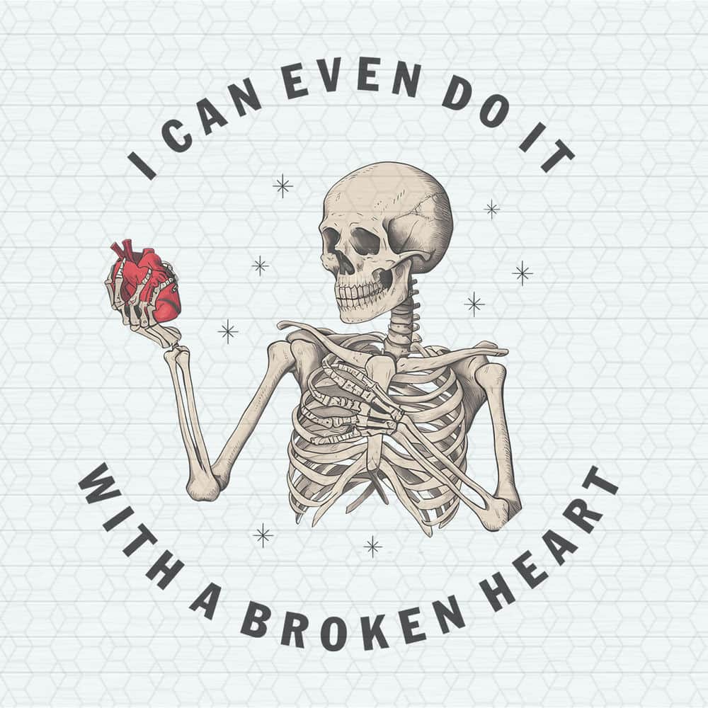 I Can Even Do It With A Broken Heart Skeleton PNG | Inspire Uplift