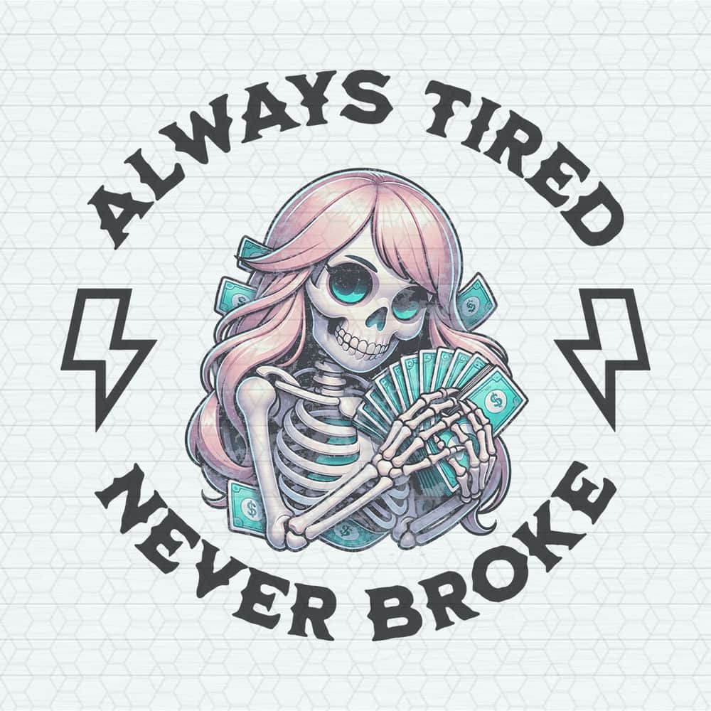 Skull Always Tired Never Broke PNG | Inspire Uplift