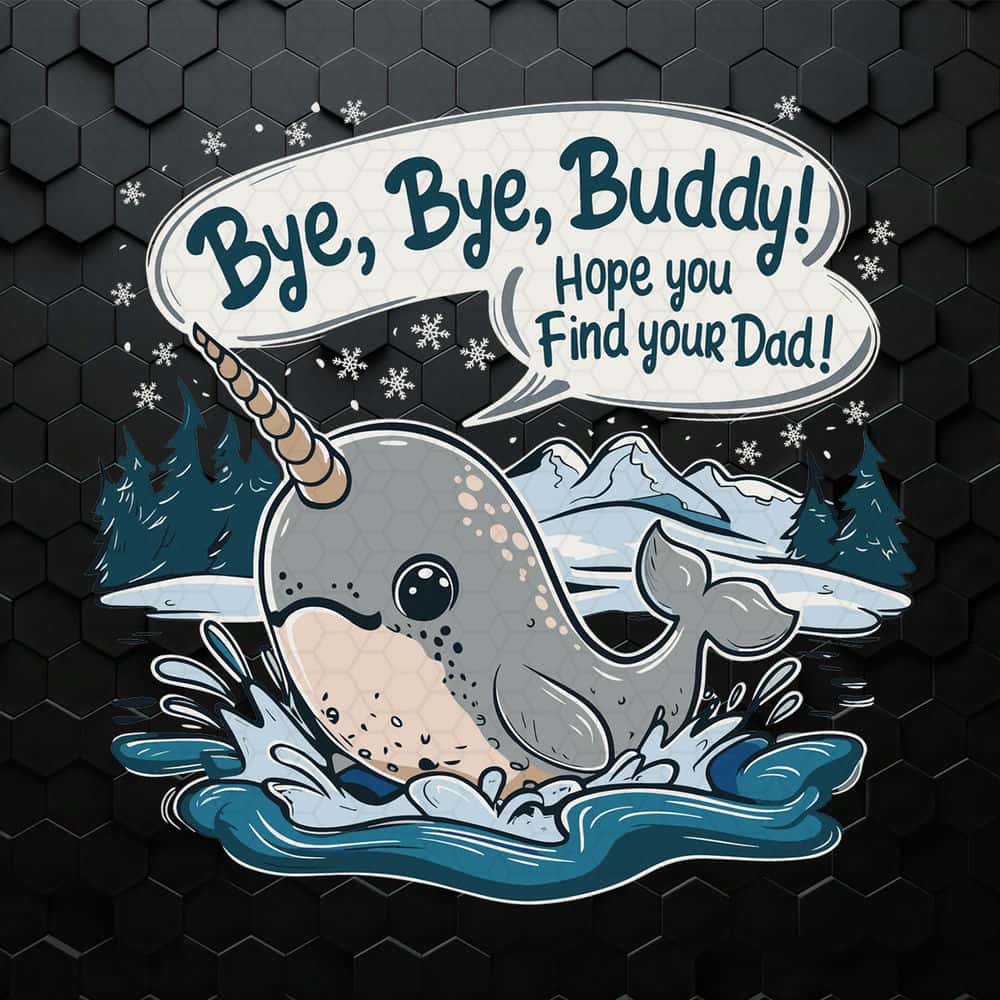 Funny Snow Bye Buddy Hope You Find Your Dad SVG | Inspire Uplift