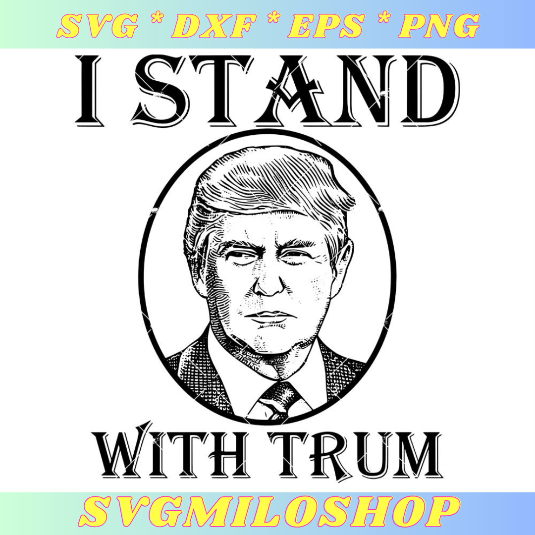 I Stand With Trum Svg, Trump Not Guilty Svg, Trump 2024 Svg | Inspire ...