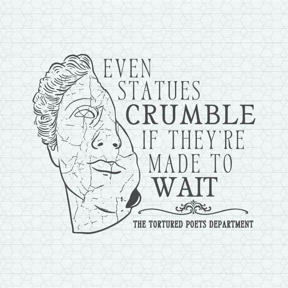 Even Statues Crumble If They Are Made To Wait SVG | Inspire Uplift