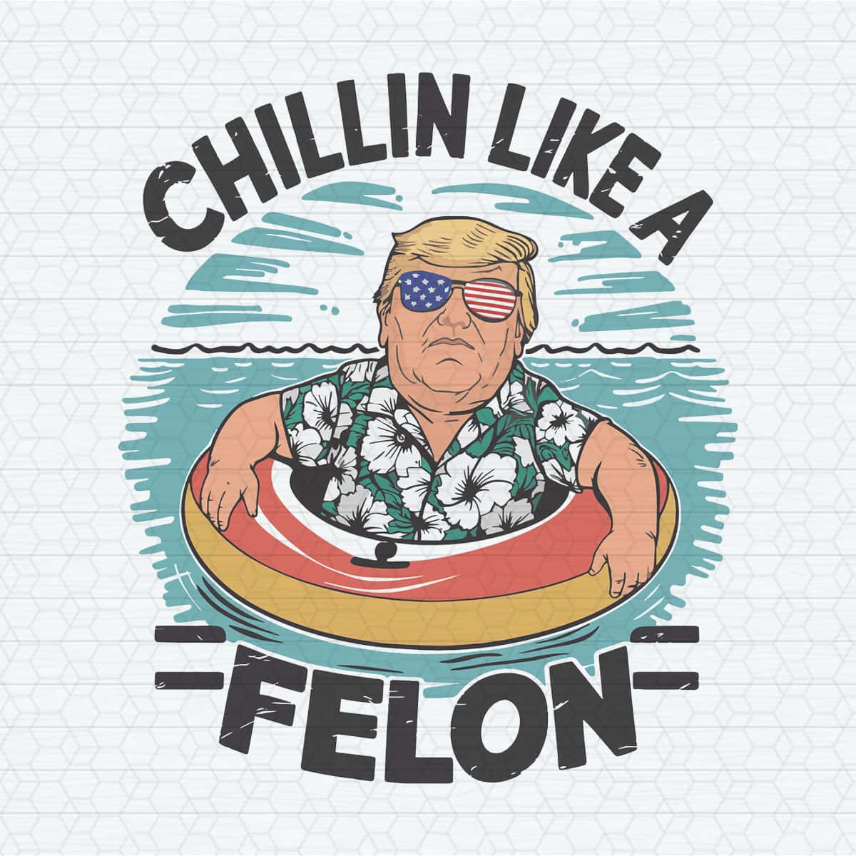 Chillin Like A Felon Trump Supporter Summer Vibes PNG | Inspire Uplift