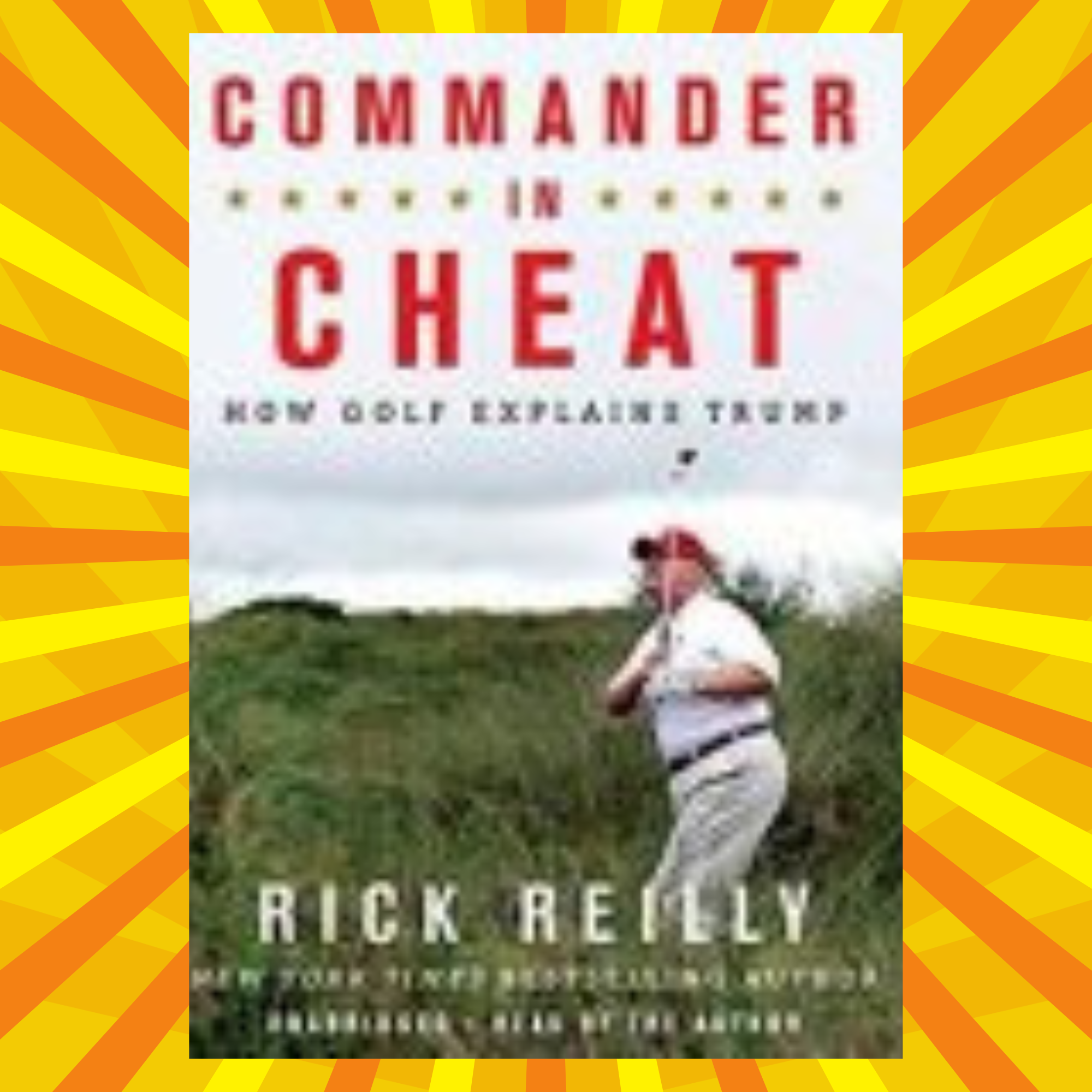 Commander in Cheat: How Golf Explains Trump by Rick Reilly | Inspire Uplift