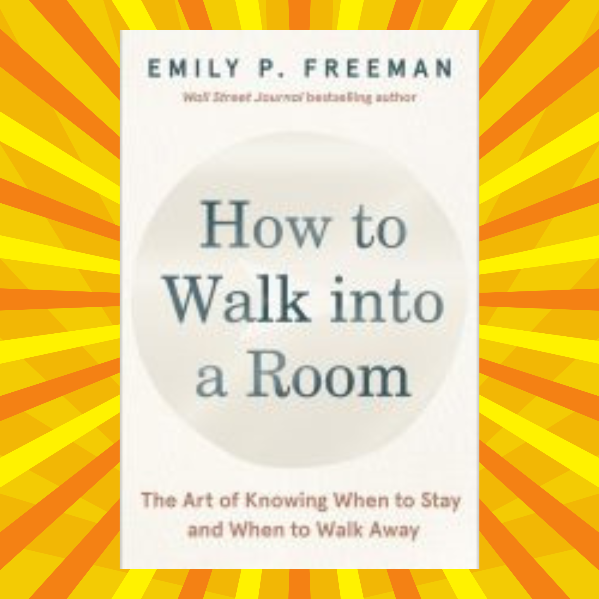 How to Walk into a Room: The Art of Knowing When to Stay and | Inspire Uplift