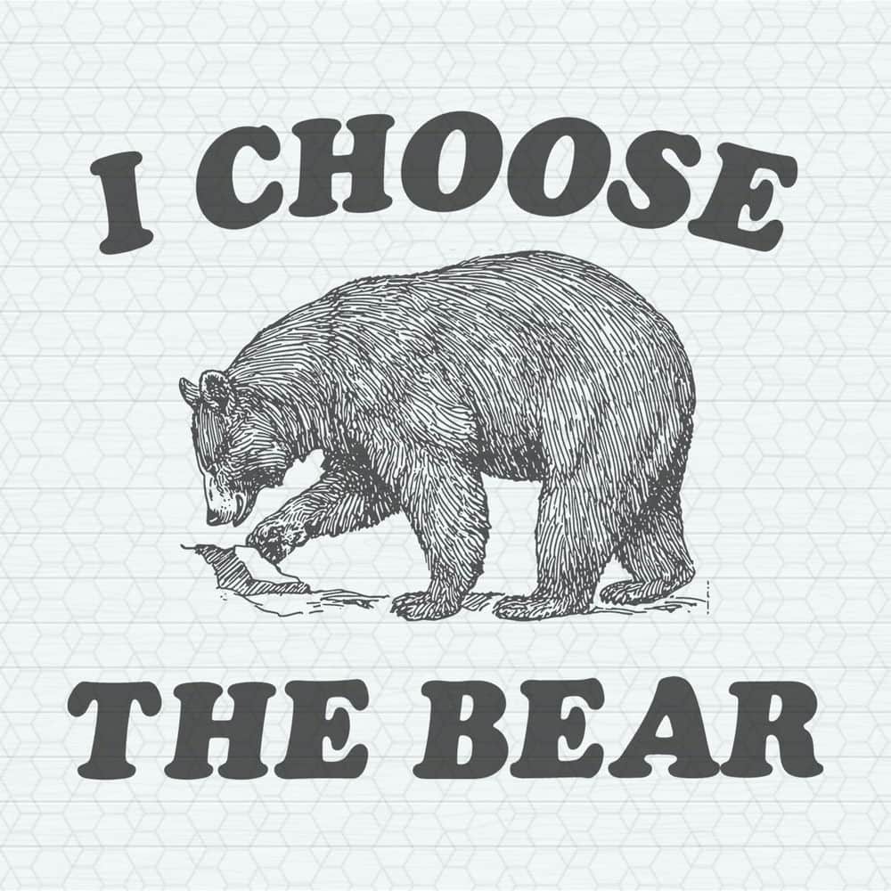 I Choose The Bear Funny Bear Vs Man SVG - Inspire Uplift