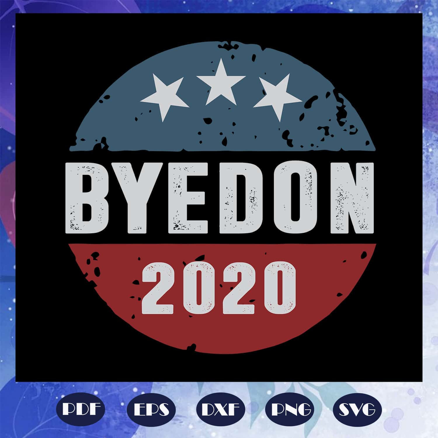 Bye Don 2020 SVG Joe Biden SVG Anti Trump SVG Joe Biden 2020 - Inspire Uplift