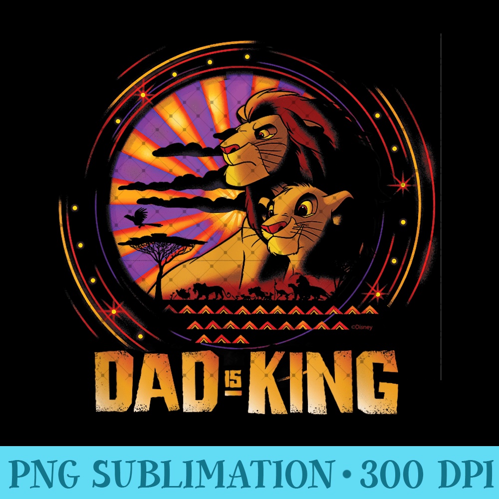 Disney The Lion King Dad is King Family Trip Fatheru2019s Da - Inspire ...