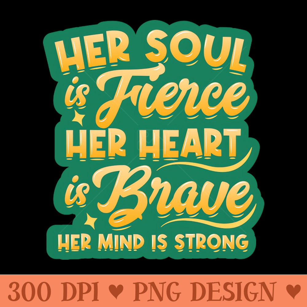 Soul, Fierce and Brave - Printable PNG Graphics - Inspire Uplift