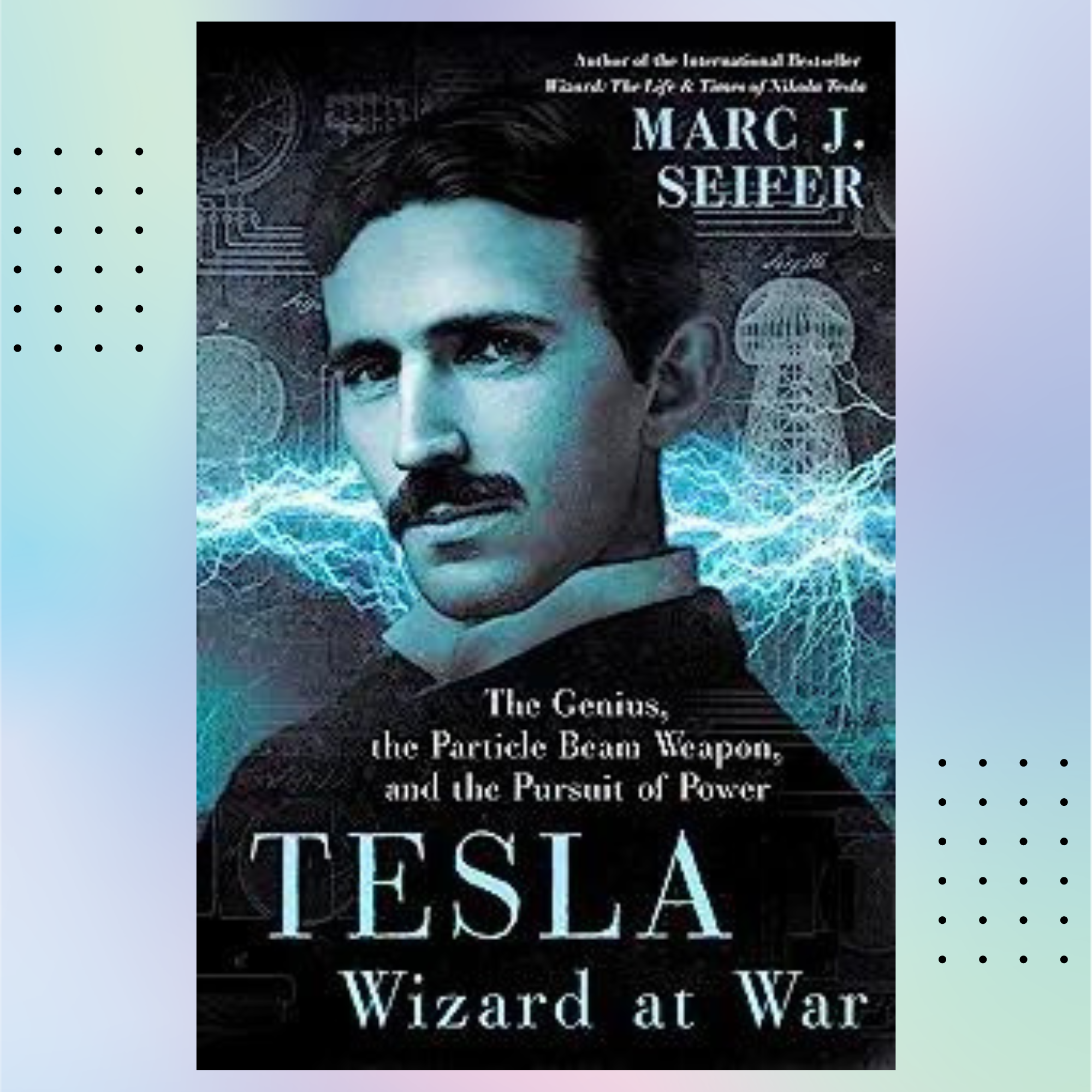 Tesla: Wizard at War: The Genius, the Particle Beam Weapon, - Inspire ...