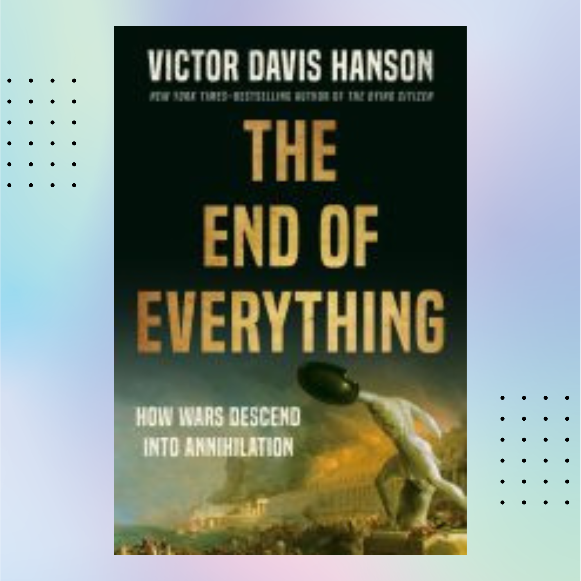 The End of Everything: How Wars Descend into Annihilation by | Inspire ...