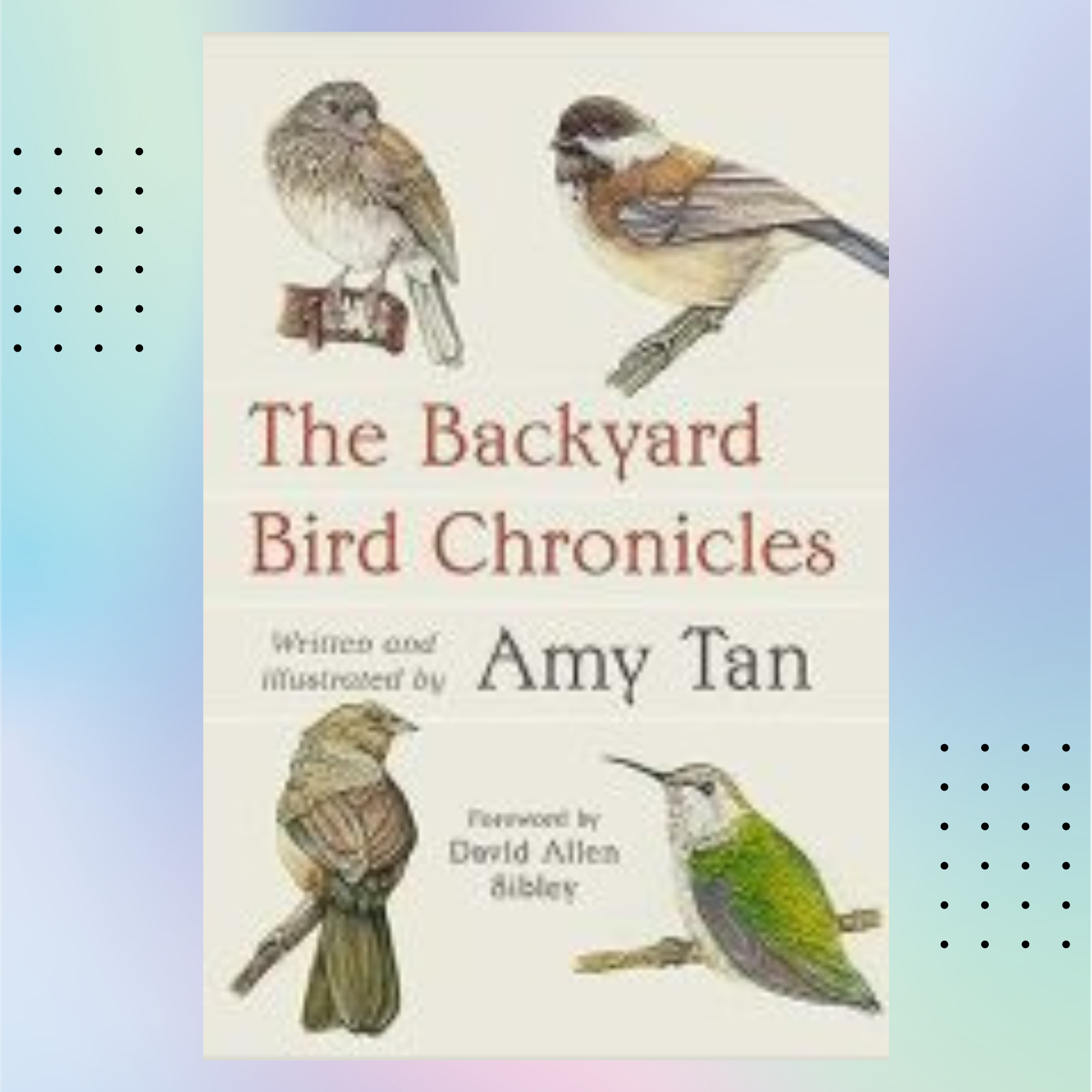 The Backyard Bird Chronicles by Amy Tan | Inspire Uplift