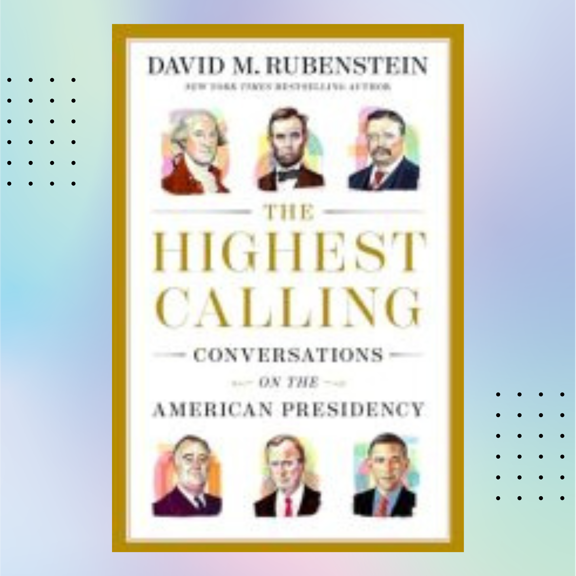 The Highest Calling Conversations on the American Presidency | Inspire ...