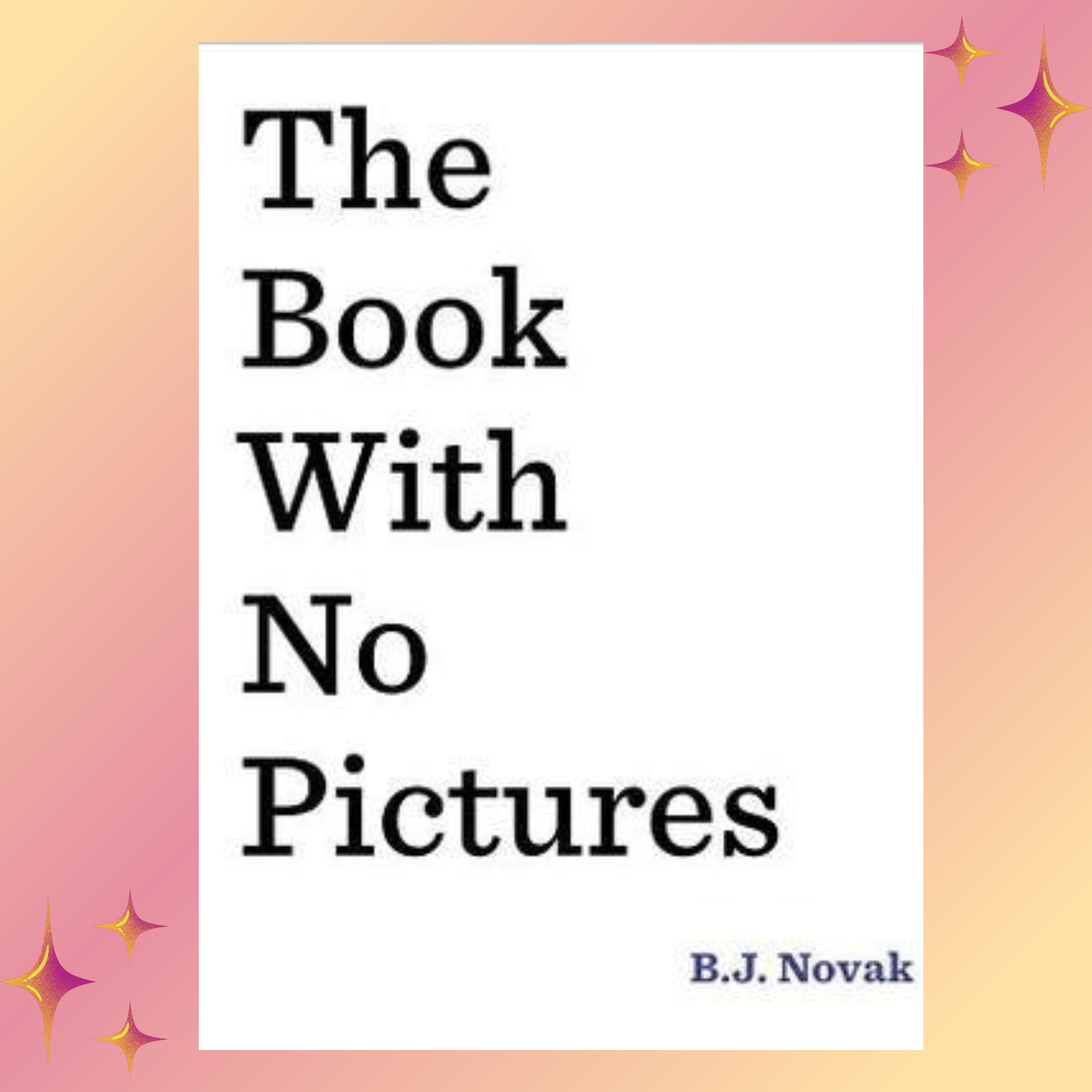 The Book with No Pictures by B.J. Novak | Inspire Uplift