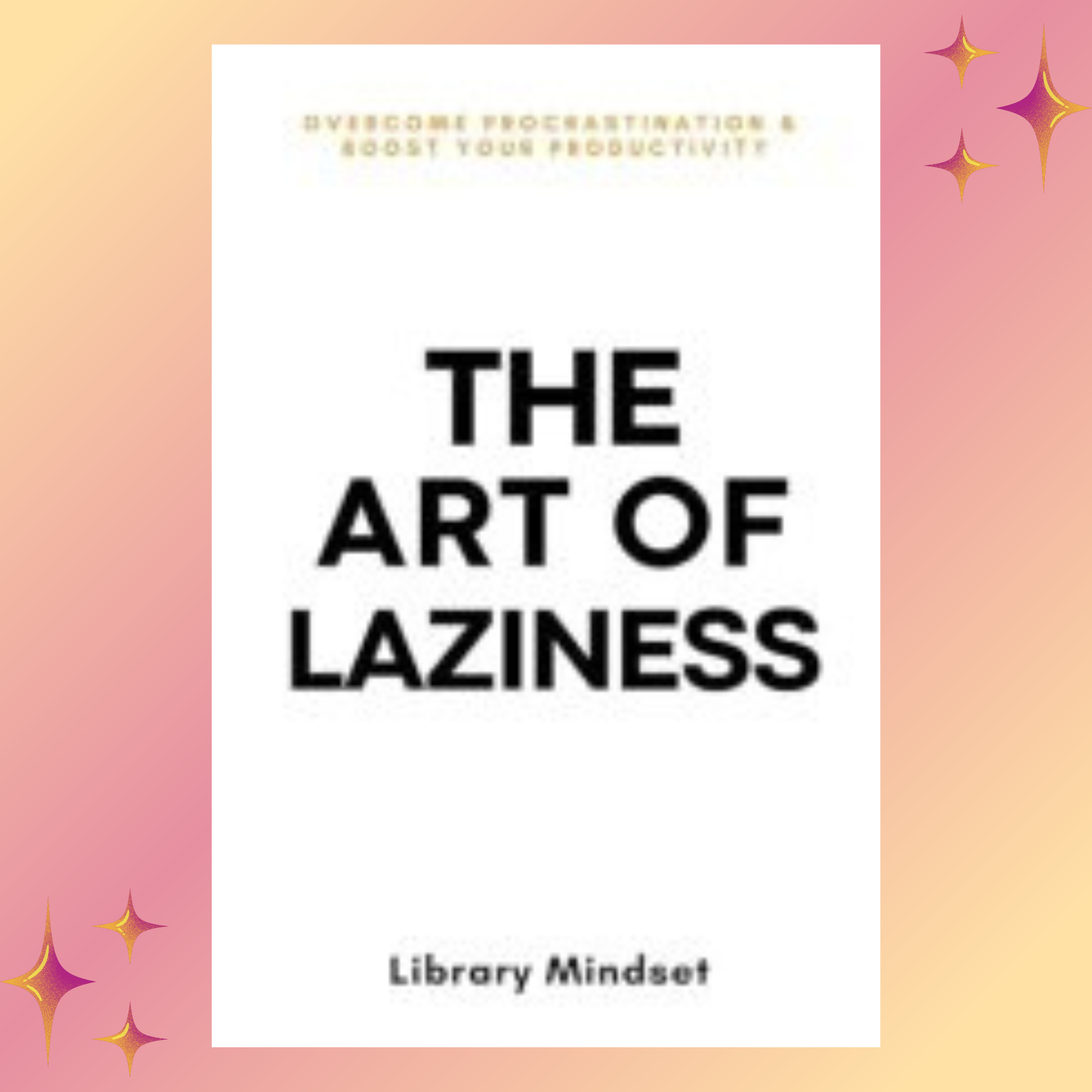 The Art of Laziness: Overcome Procrastination and Improve Yo | Inspire ...