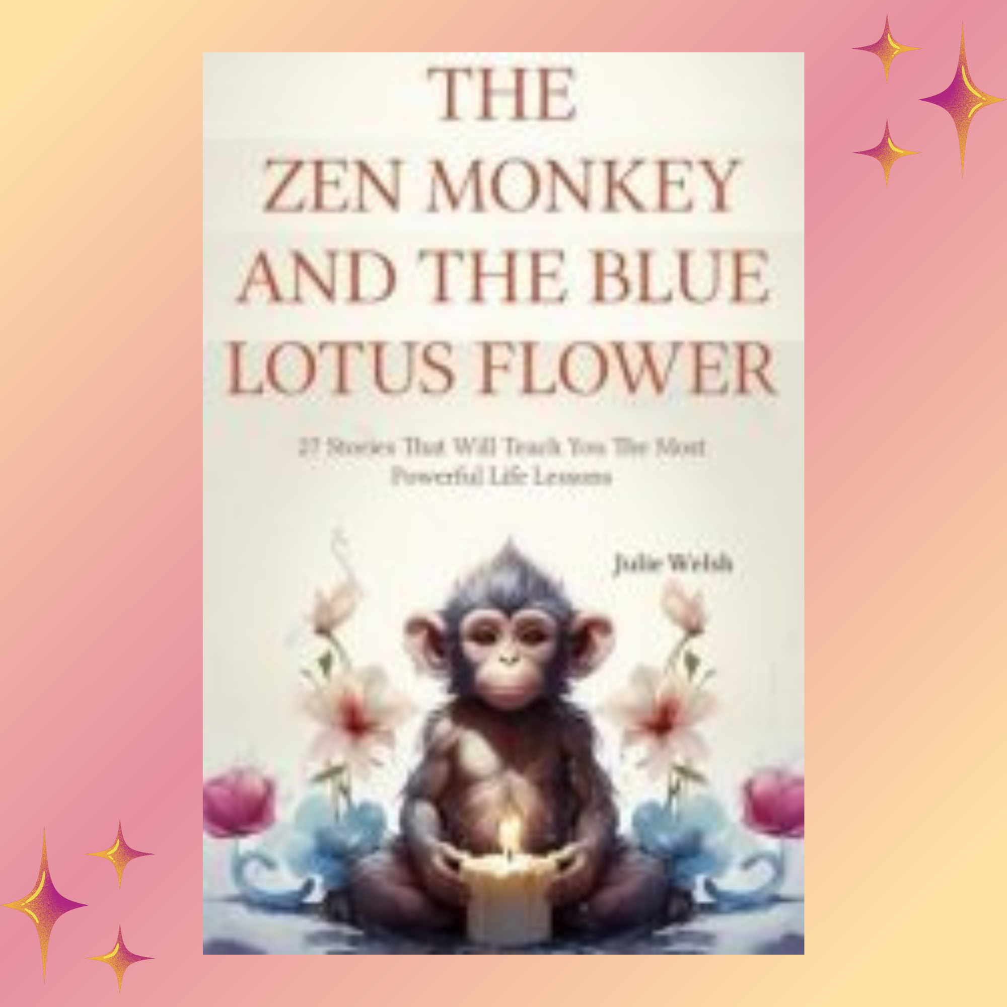 The Zen Monkey and the Lotus Flower: 52 Stories to Relieve S | Inspire ...