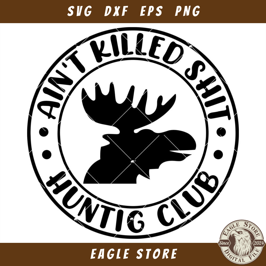 Aint Killed Shit Svg, Hunting Club Svg, Funny Logo Svg | Inspire Uplift