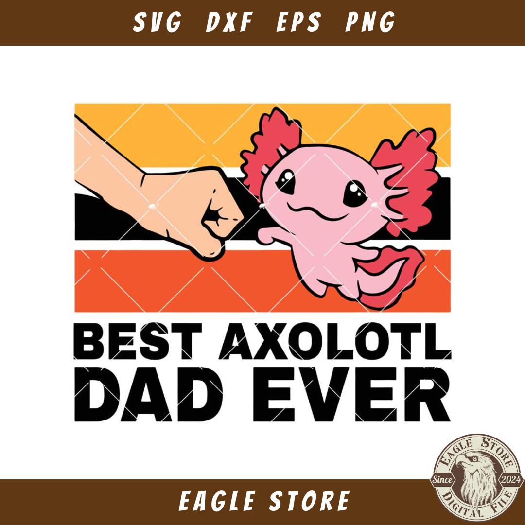 Best Axolotl Dad Ever Svg, Best Axolotl Svg, Fathers Day Svg | Inspire ...