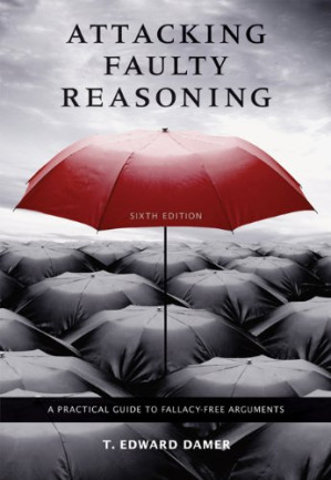 Attacking Faulty Reasoning: A Practical Guide to Fallacy-Fre | Inspire ...