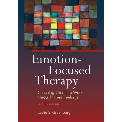 Emotion-Focused Therapy: Coaching Clients to Work Through Th - Inspire ...