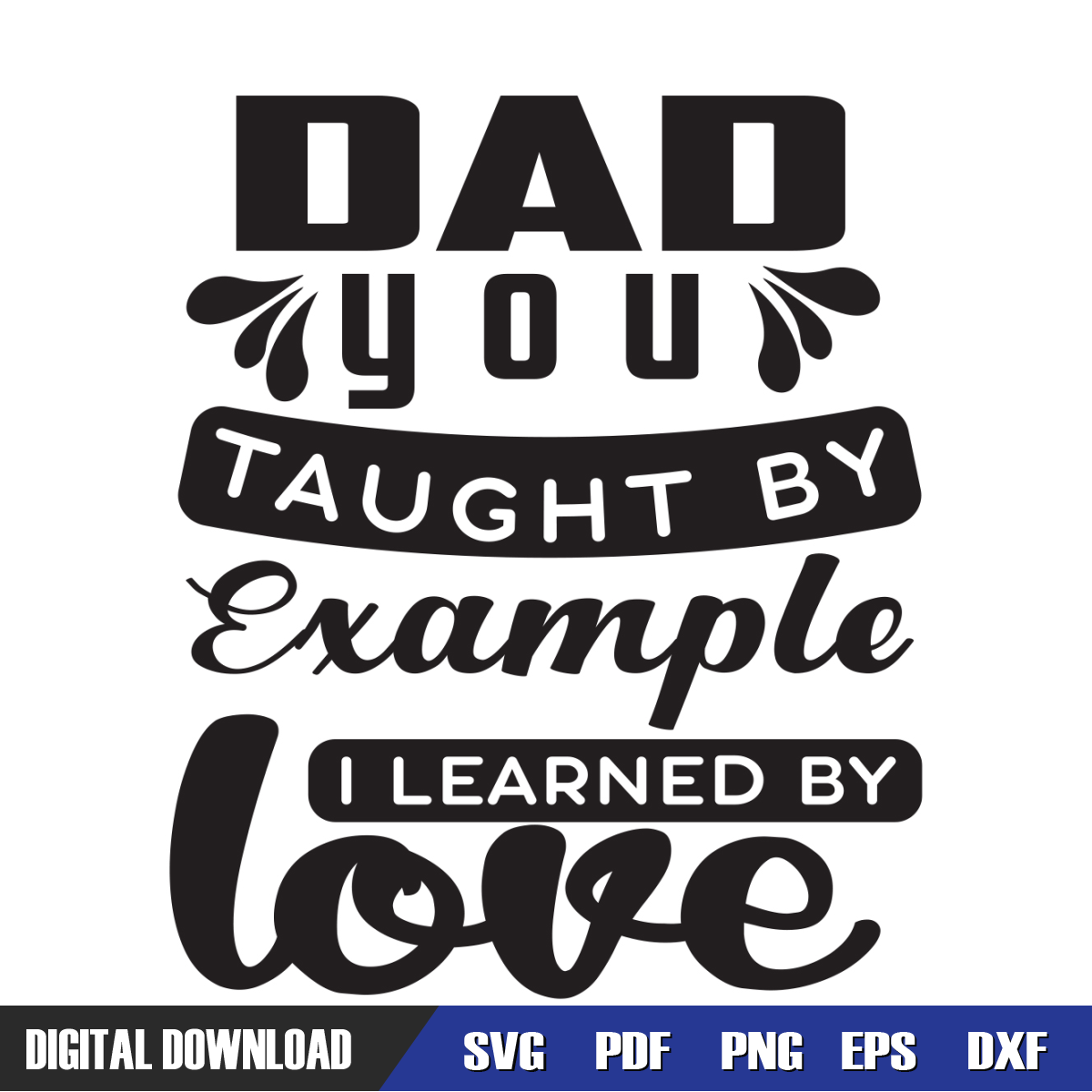 Dad You Taught By Example I Learned By Love SVG, Dad SVG, Fa | Inspire ...