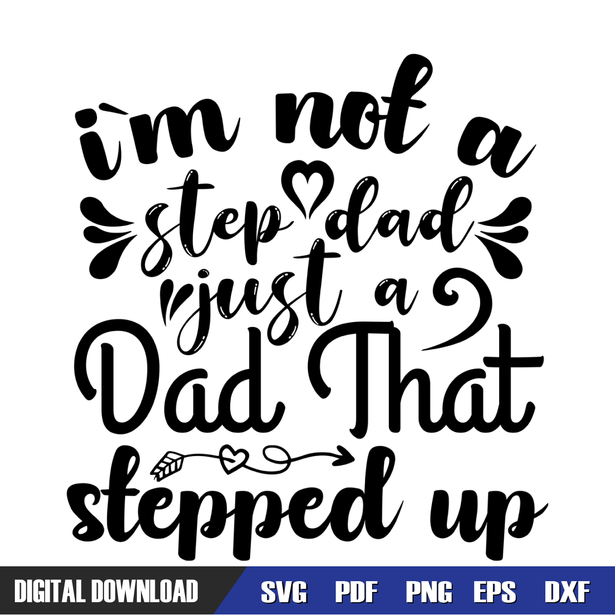 I'm Not A Step Dad Just A Dad That Stepped Up Svg, Dad SVG, | Inspire ...