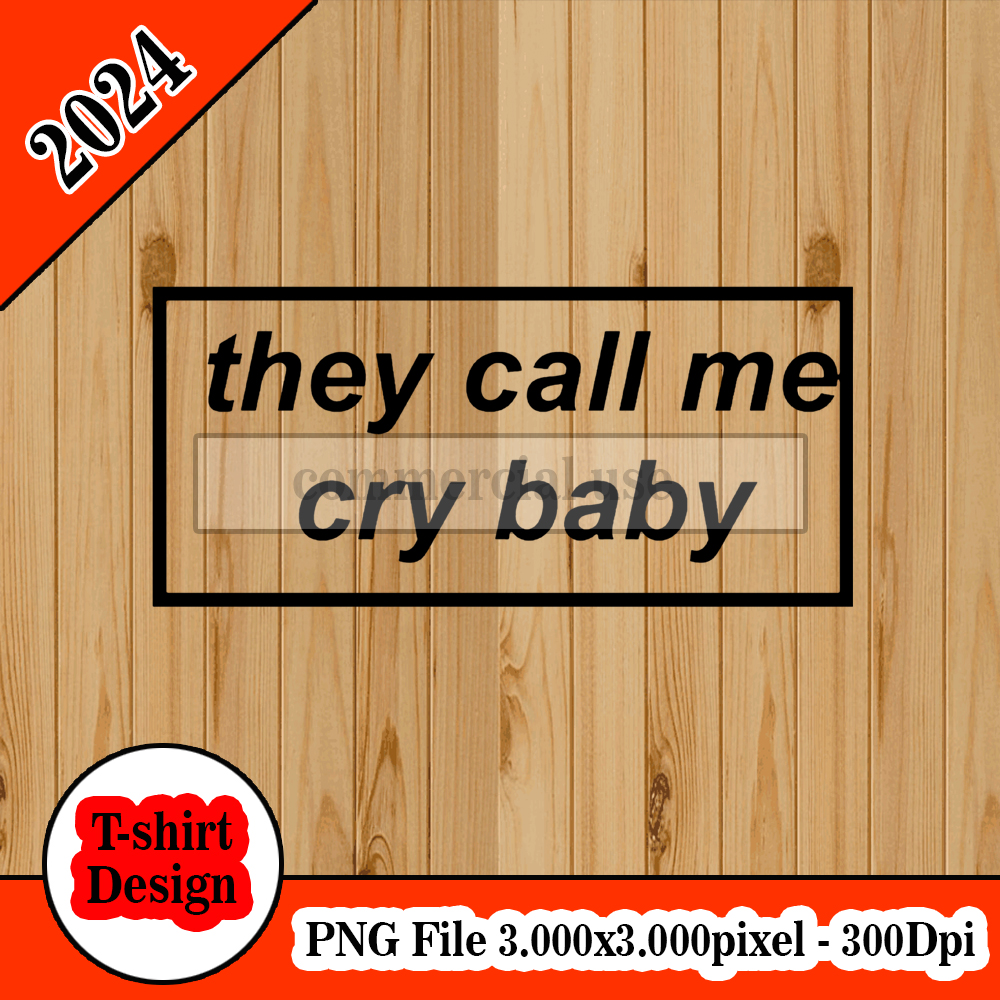 They call me cry baby Cry baby tshirt design PNG higt qualit | Inspire ...