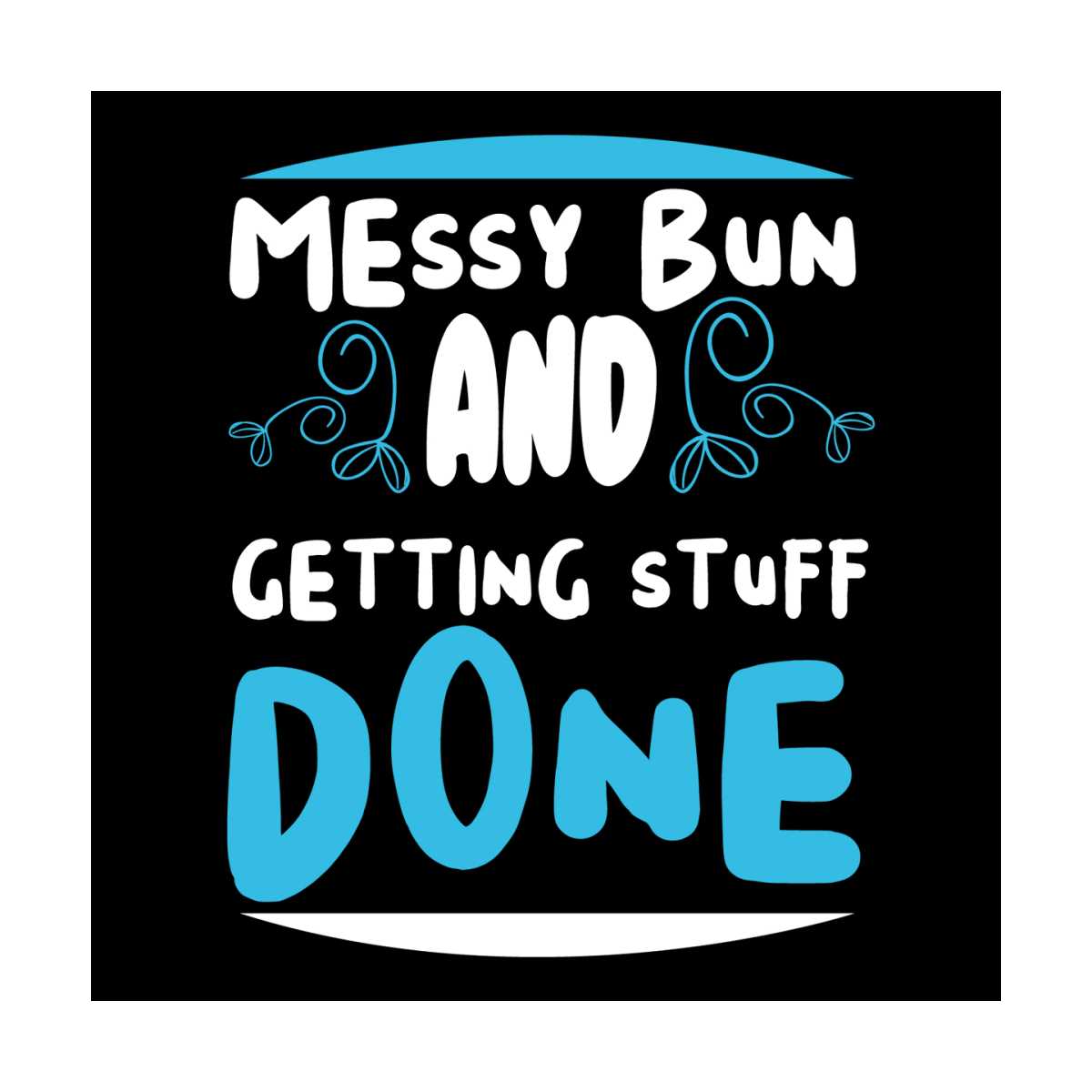 Messy Bun And Getting Stuff Done SVG File - Inspire Uplift