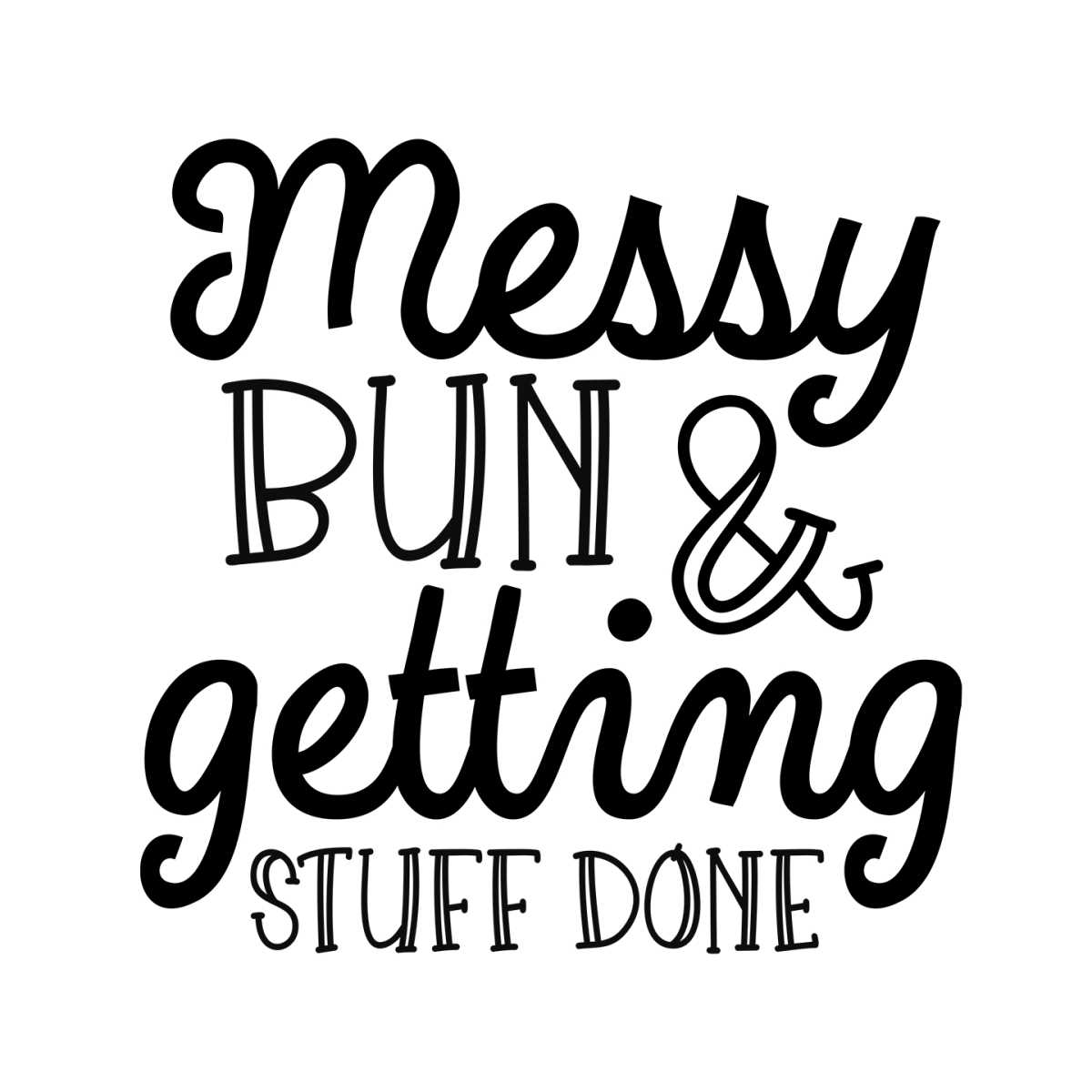 Messy Bun And Getting Stuff Done SVG | Inspire Uplift