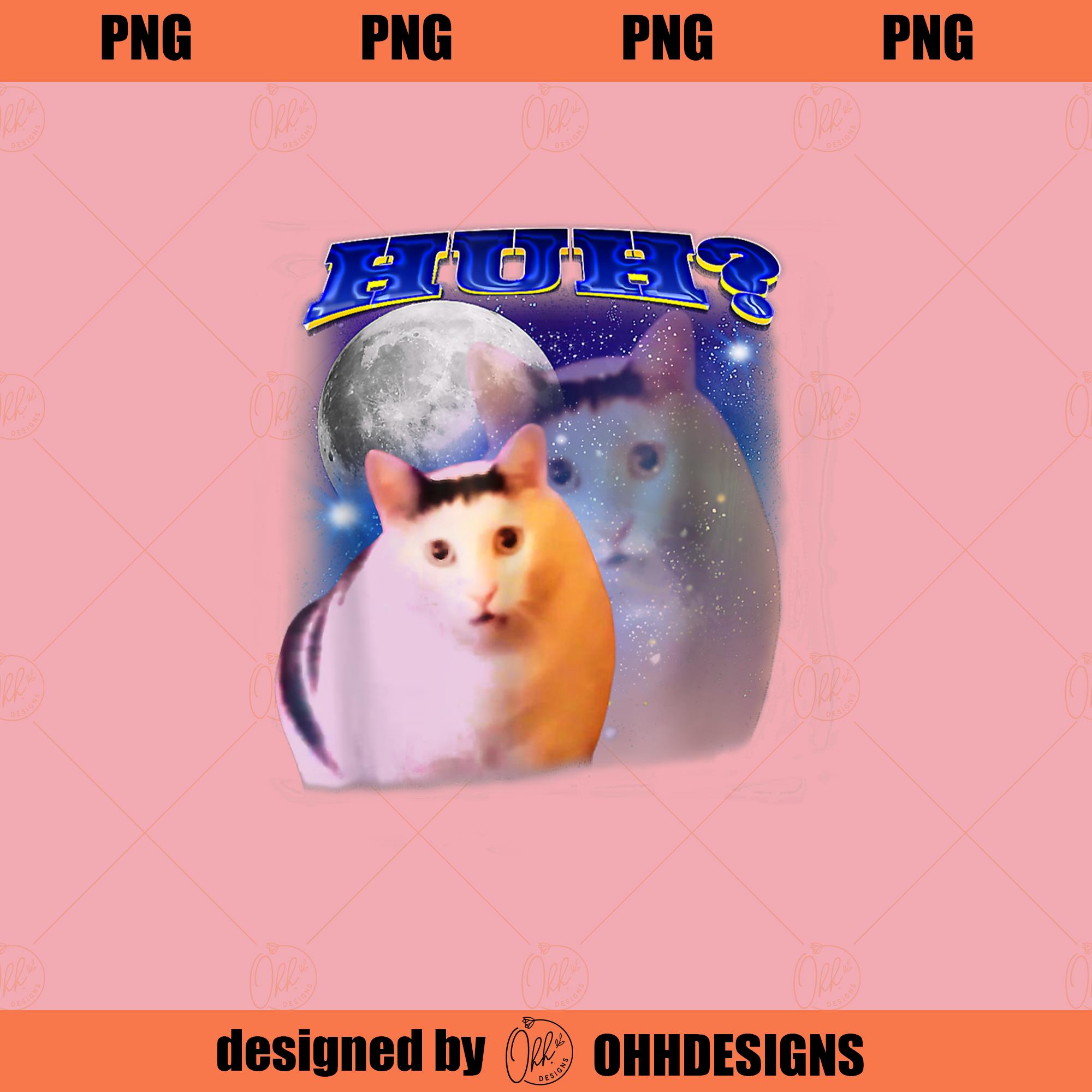 Funny Meme Huh Cat Funny Meme Huh Cat Kid Men Women Friend P | Inspire ...