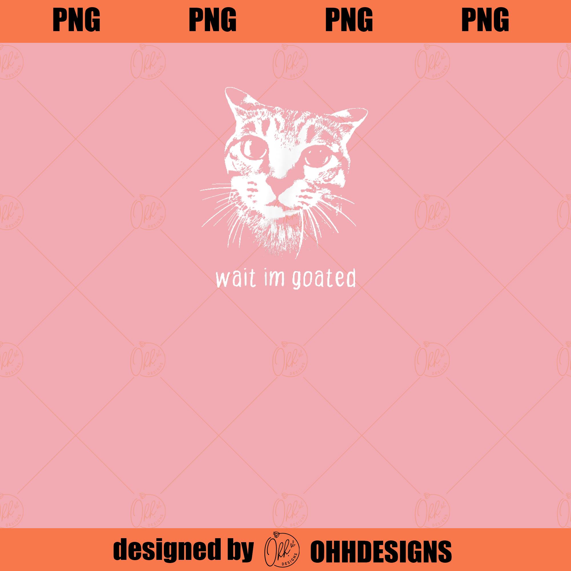 Wait Im Goated Funny Cat Meme PNG Download - Inspire Uplift