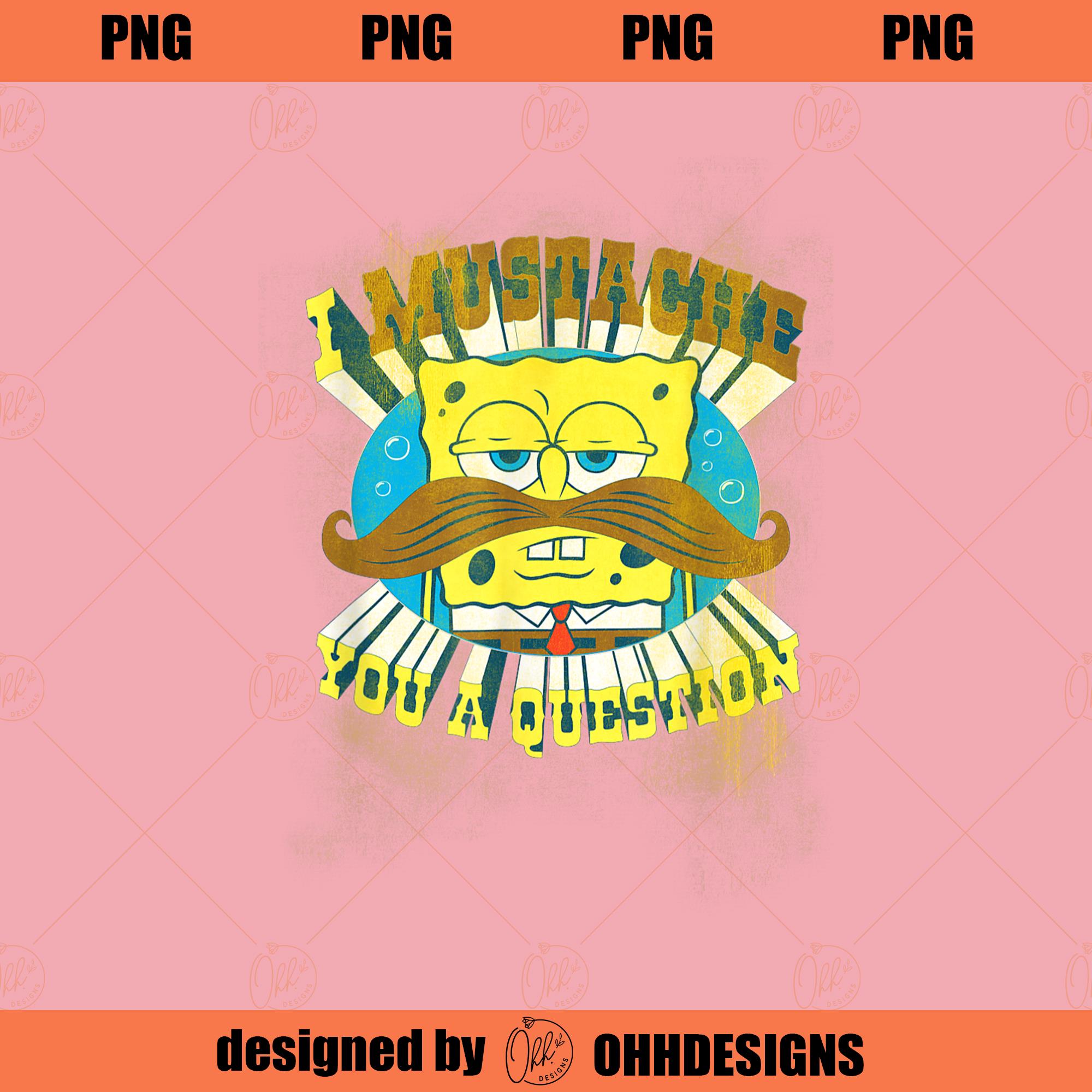 SpongeBob SquarePants I Mustache You A Question PNG Download | Inspire ...