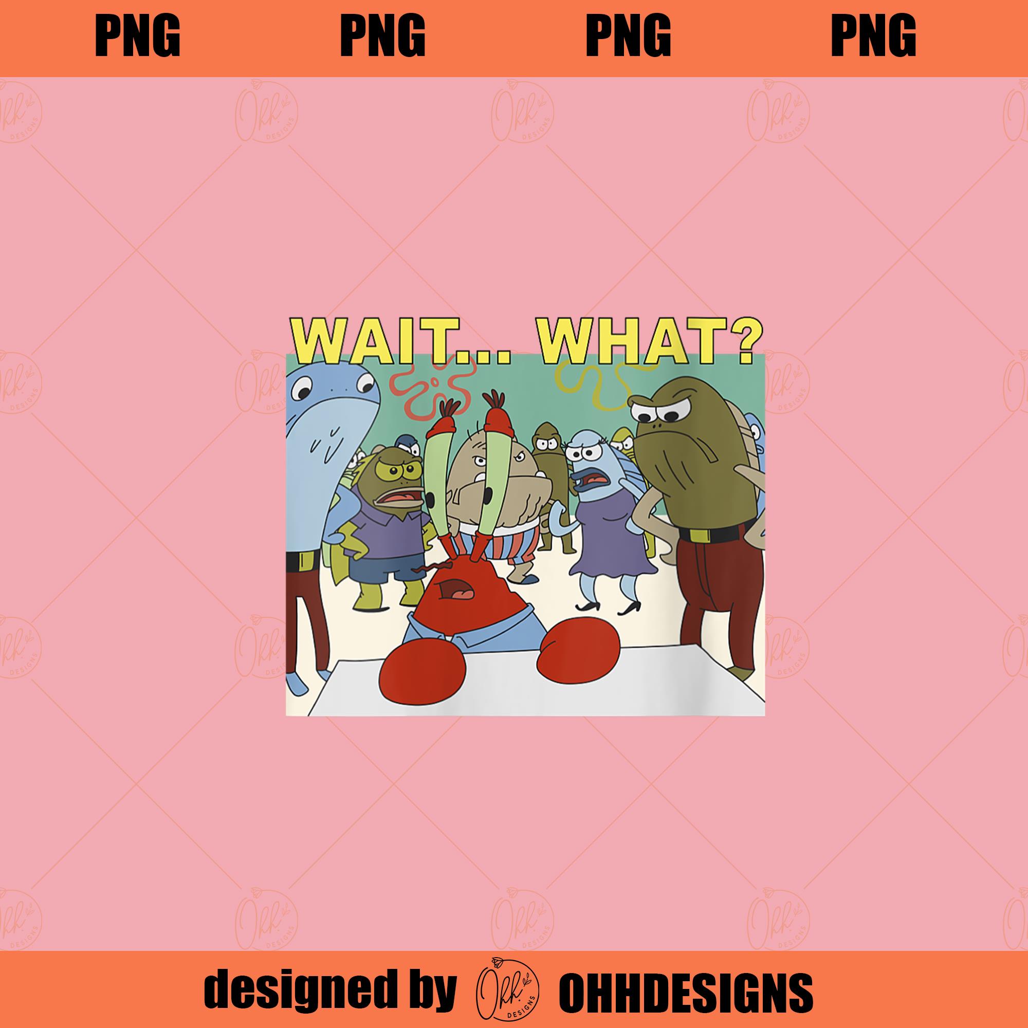 SpongeBob SquarePants Mr Krabs Wait What PNG Download | Inspire Uplift