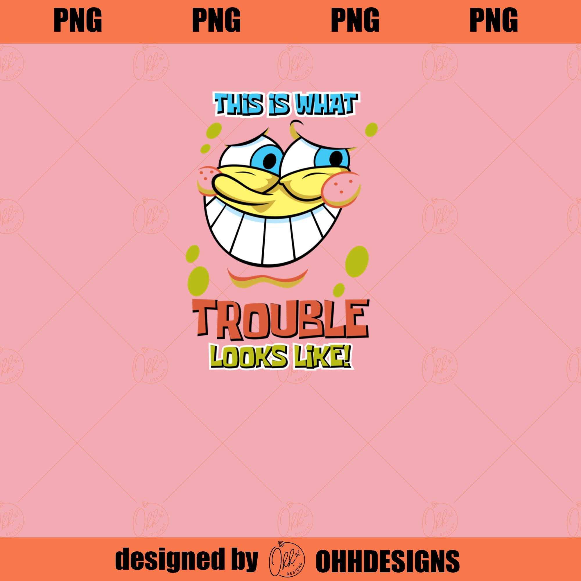 SpongeBob SquarePants This Is What Trouble Looks Like PNG D | Inspire ...