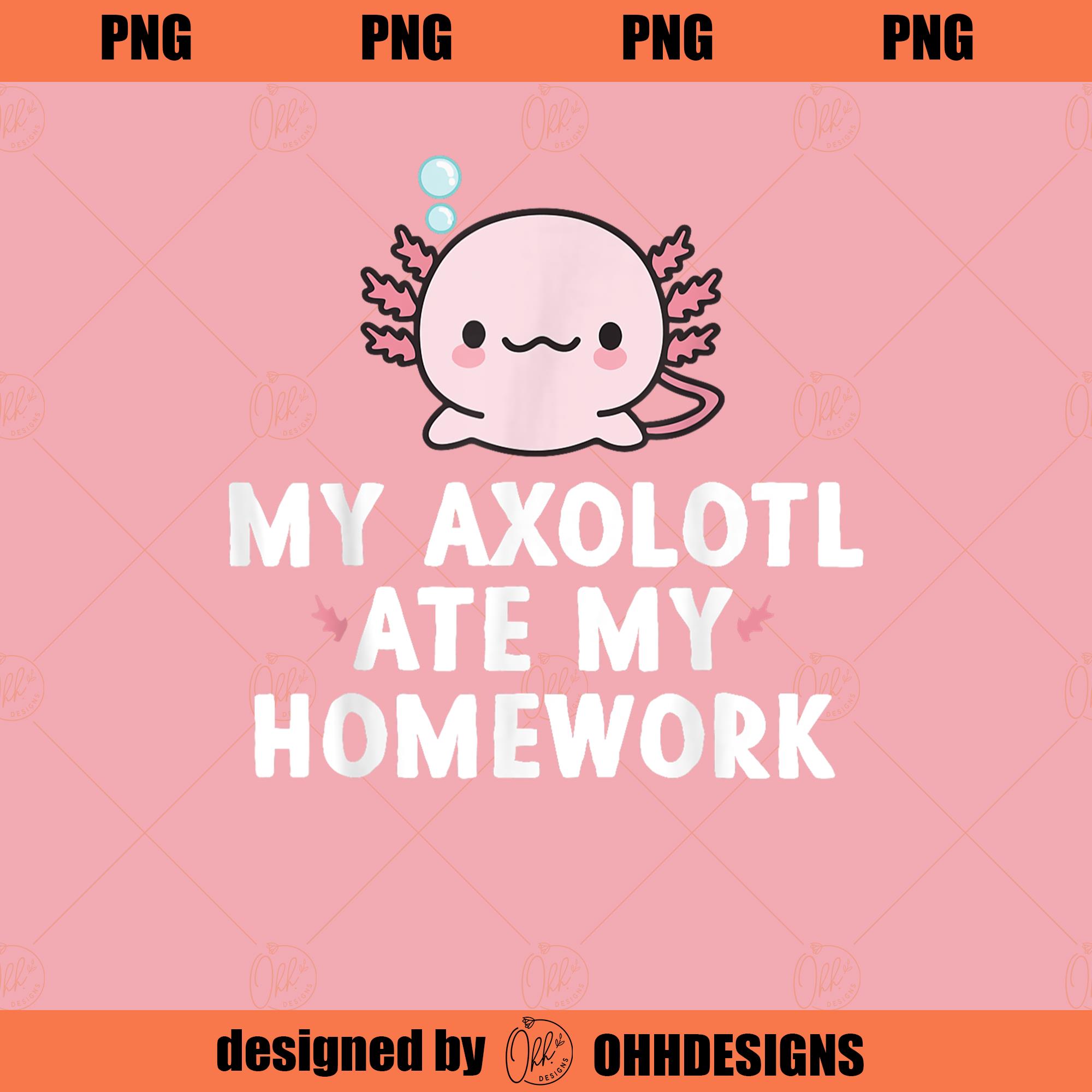 My Axolotl Ate My Homework Cute kawaii Kids Gift Boys Girls - Inspire ...