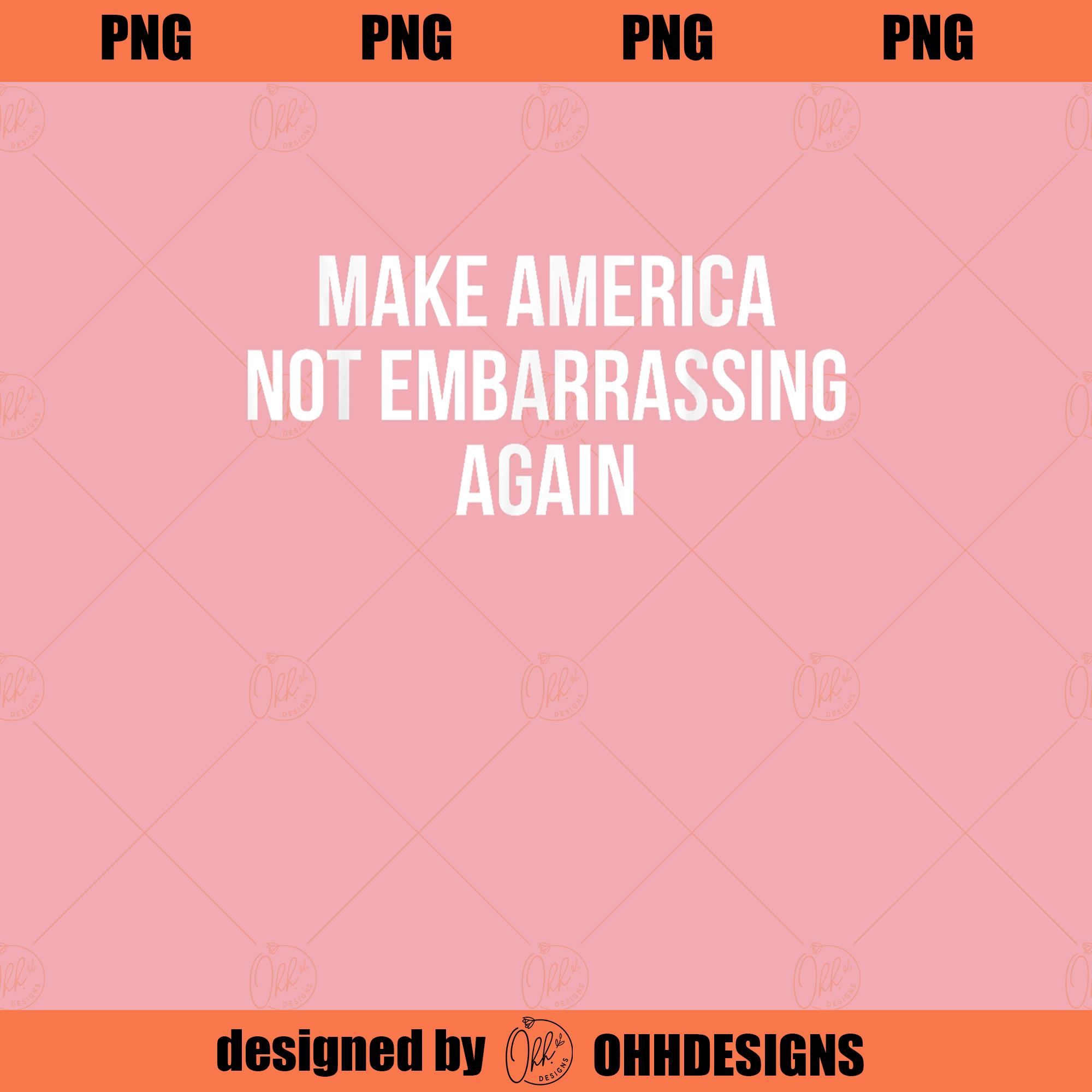 Make America Not Embarrassing Again PNG Download - Inspire Uplift