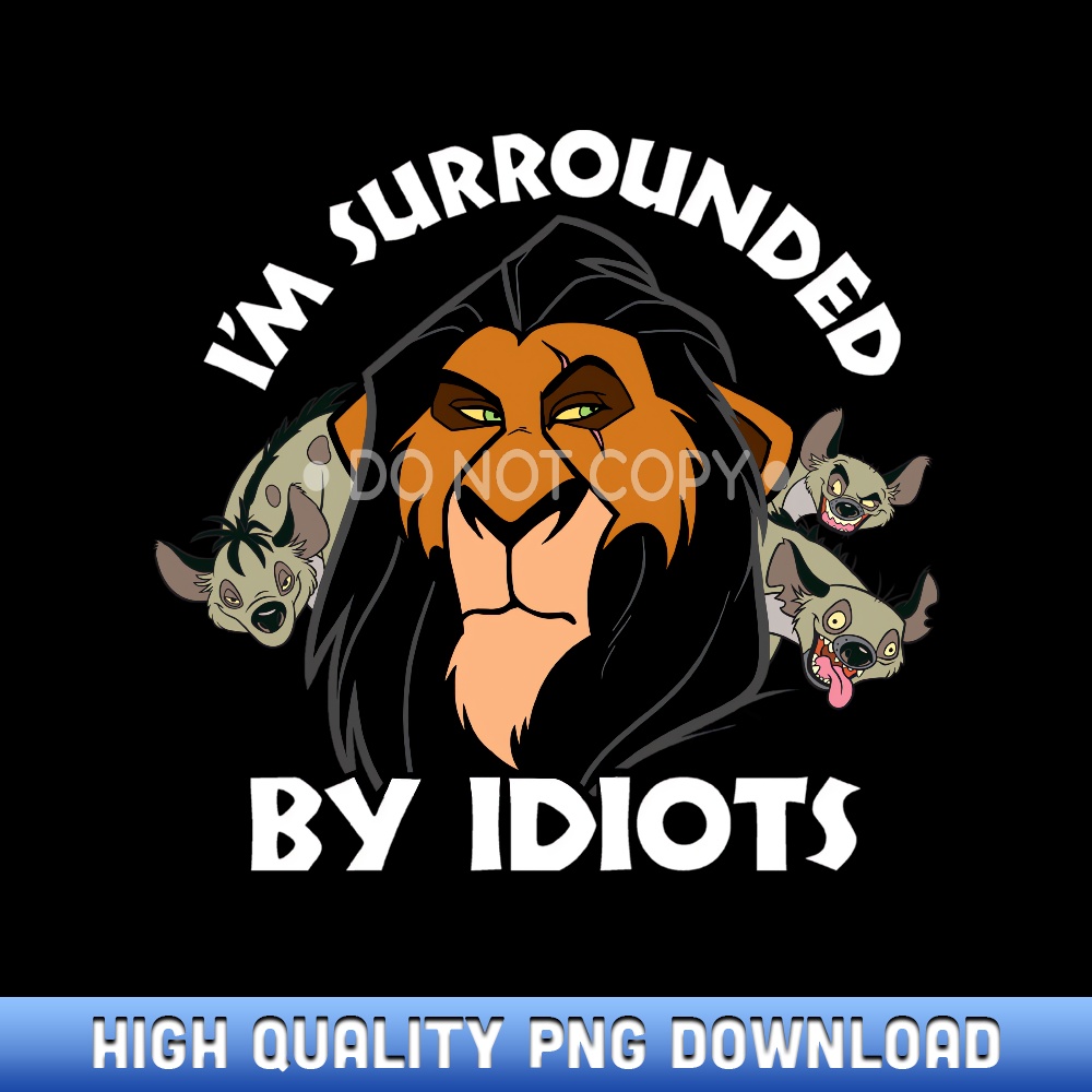 Disney The Lion King Scar I'm Surrounded By Idiots Portrait | Inspire ...