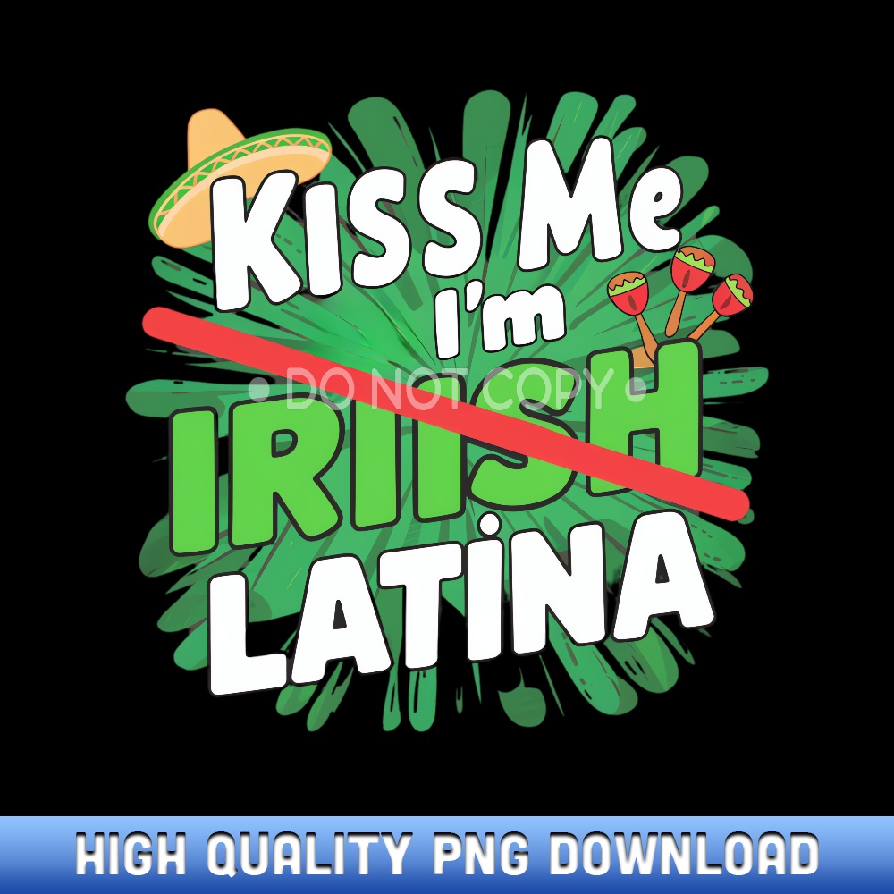 Kiss Me Iu2019m Irish Latina - Funny Hispanic St Patricks Da | Inspire ...