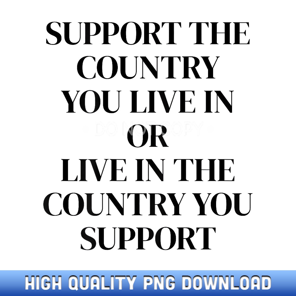 Support The Country You Live In or Live In The Country You - | Inspire ...
